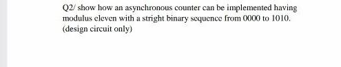 Solved Q2/ show how an asynchronous counter can be | Chegg.com
