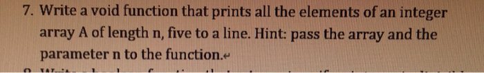 Solved 7. Write a void function that prints all the elements | Chegg.com