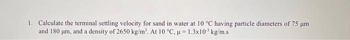 Solved 1. Calculate the terminal settling velocity for sand | Chegg.com