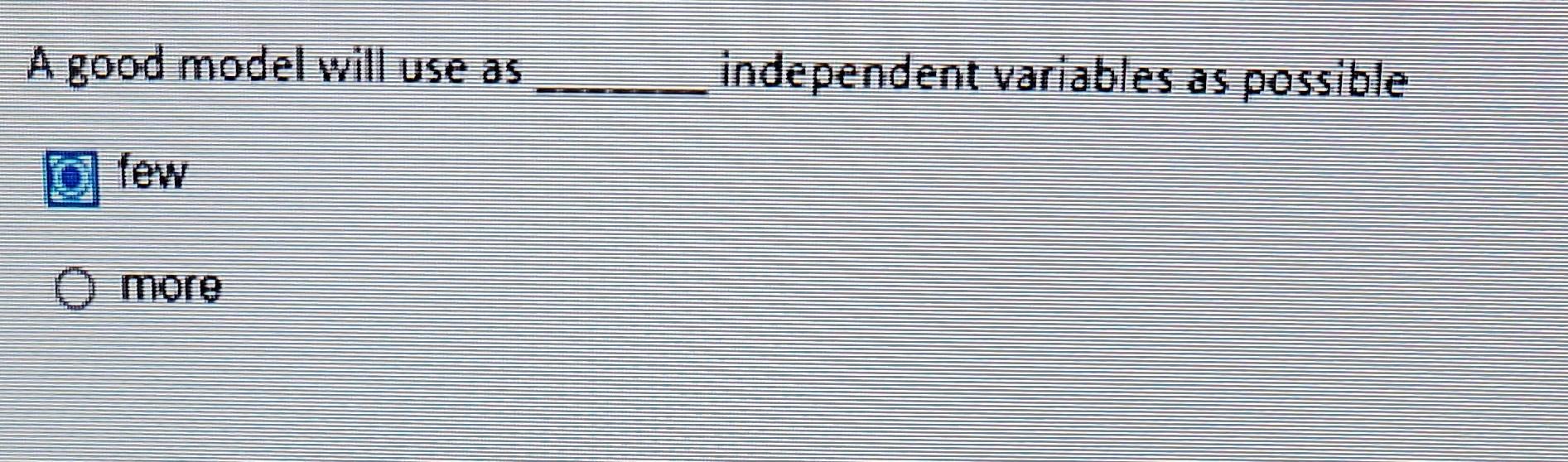 Solved A good model will use as independent variables as | Chegg.com