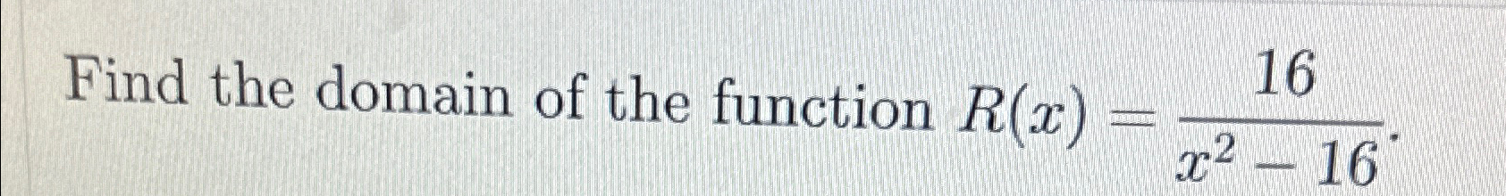 Solved Find the donain if function R(x) = 16x2-16 | Chegg.com