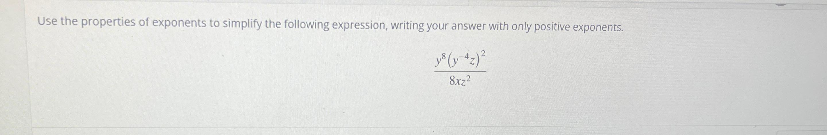 Use the properties of exponents to simplify the | Chegg.com