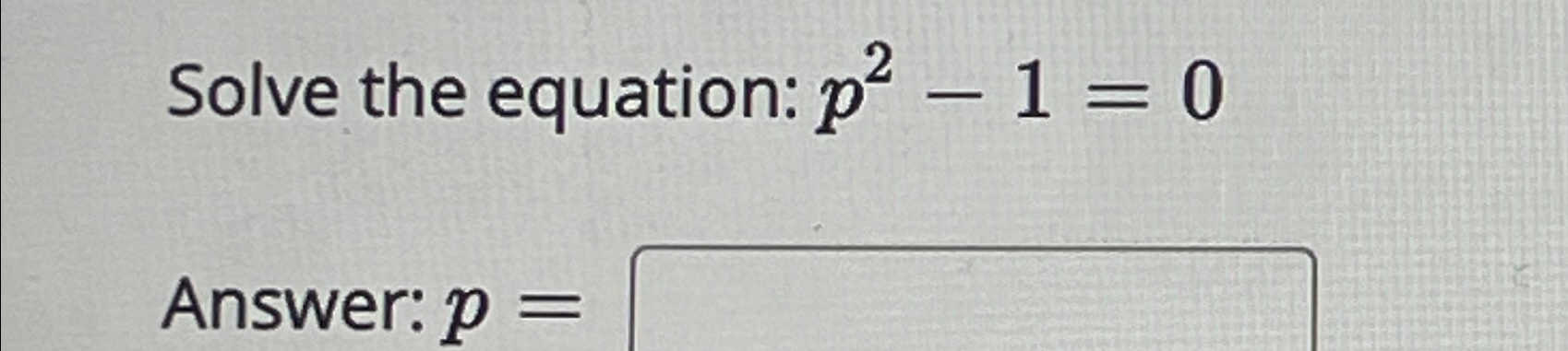 Solved Solve the equation: p2-1=0Answer: p= | Chegg.com