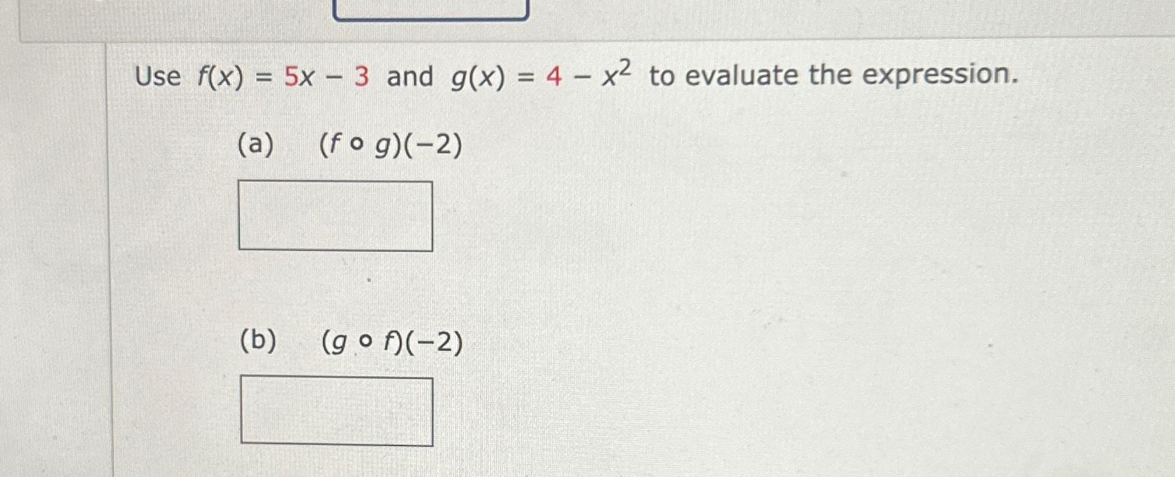 Solved Use f(x)=5x-3 ﻿and g(x)=4-x2 ﻿to evaluate the | Chegg.com