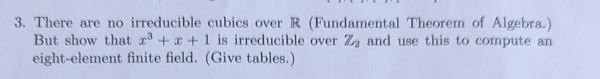 Solved 3. There are no irreducible cubics over R | Chegg.com