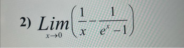 Solved 2) Limx→0(x1−ex−11)limx→0x3x−tan−1x7) limx→0+(xlnx) | Chegg.com