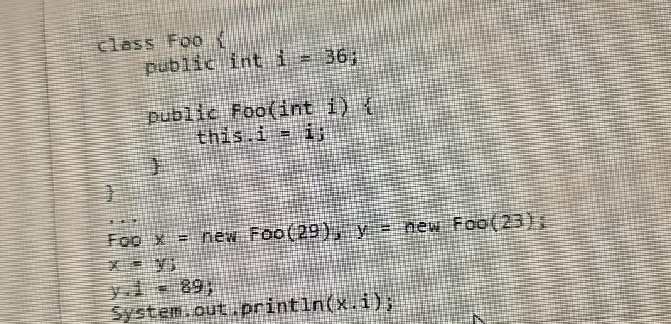 Solved class foo {public int i=36;public Foo(int i) {this. | Chegg.com