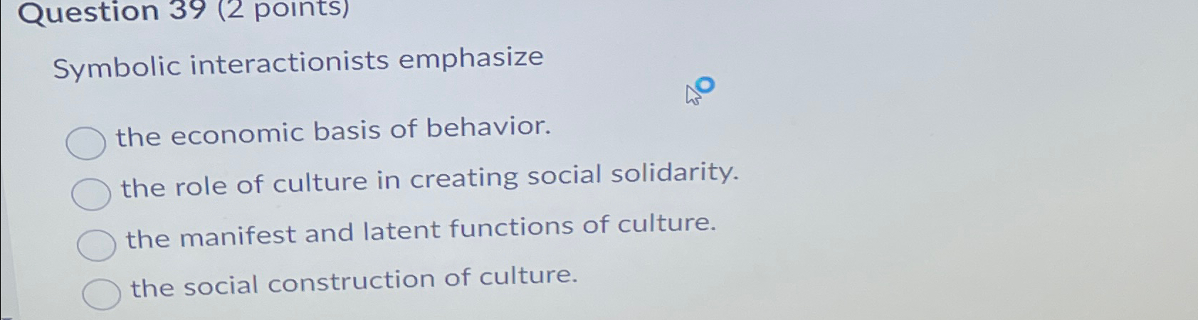 Solved Symbolic interactionists emphasizethe economic basis | Chegg.com