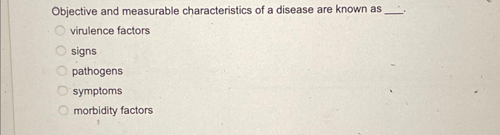 Solved Objective and measurable characteristics of a disease | Chegg.com