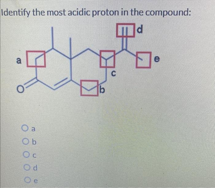 Solved Identify the most acidic proton in the compound: a | Chegg.com