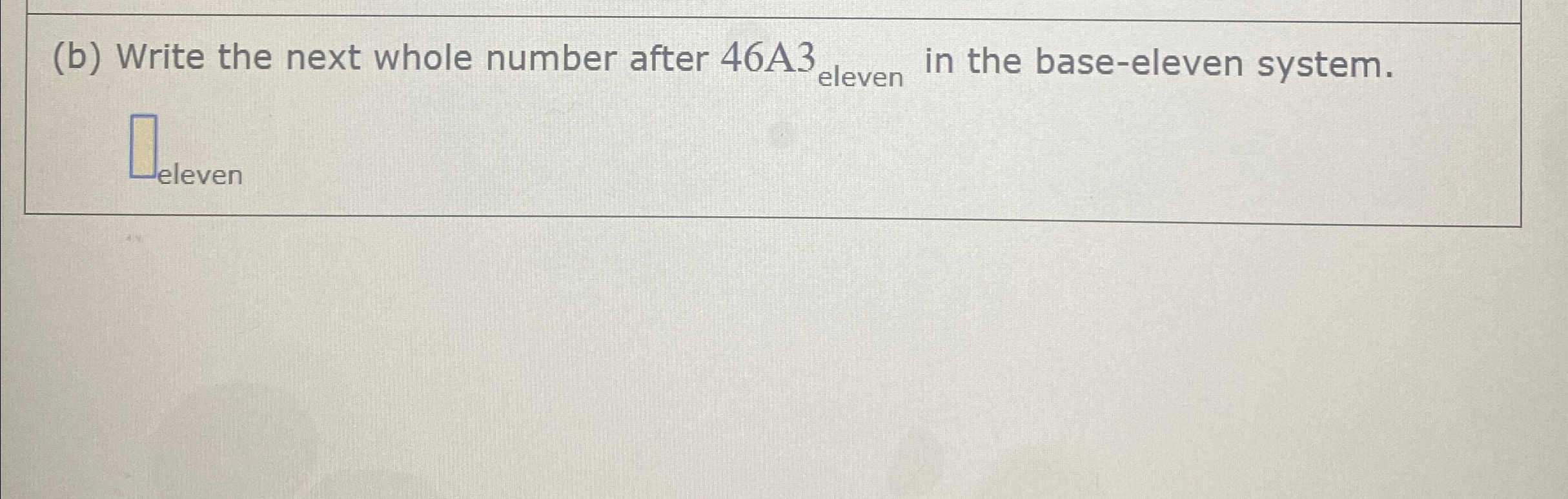 Solved (b) ﻿Write the next whole number after 46A3eleven | Chegg.com
