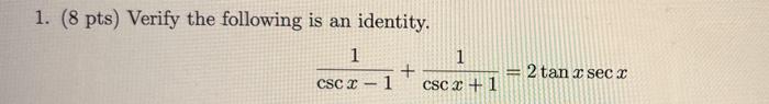 Solved 1. (8 pts) Verify the following is an identity. 1 | Chegg.com Solved 1. (8 pts) Verify the following is an identity. 1 | Chegg.com