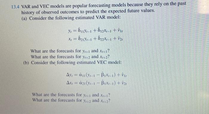 Solved 13.4 VAR and VEC models are popular forecasting | Chegg.com