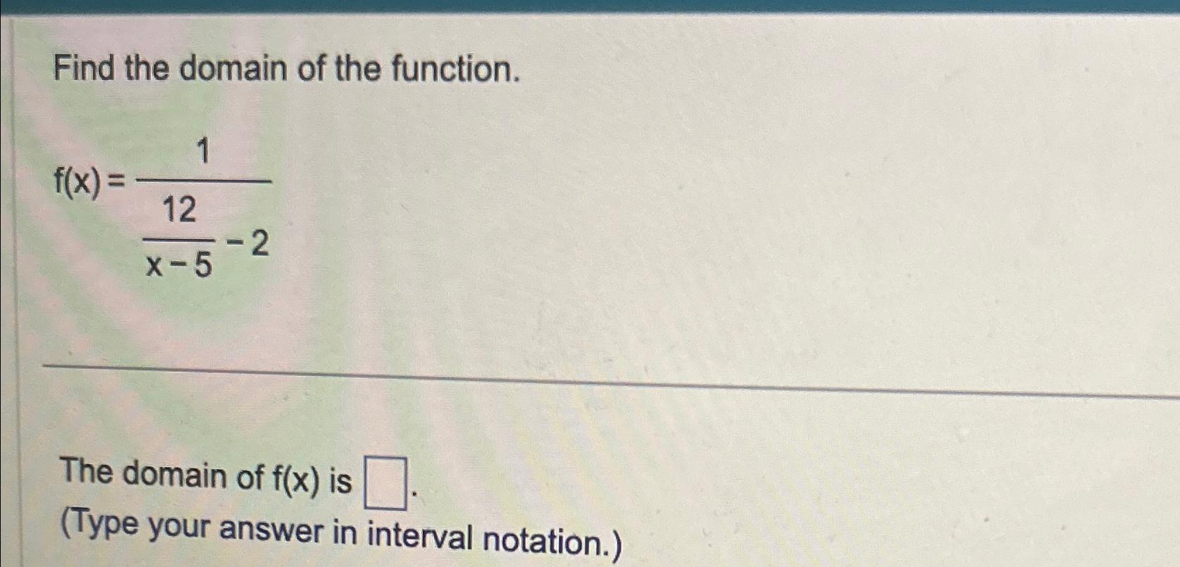 Solved Find the domain of the function.f(x)=112x-5-2The | Chegg.com