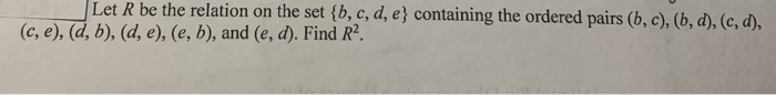 Solved Let R be the relation on the set {b, c, d, e} | Chegg.com