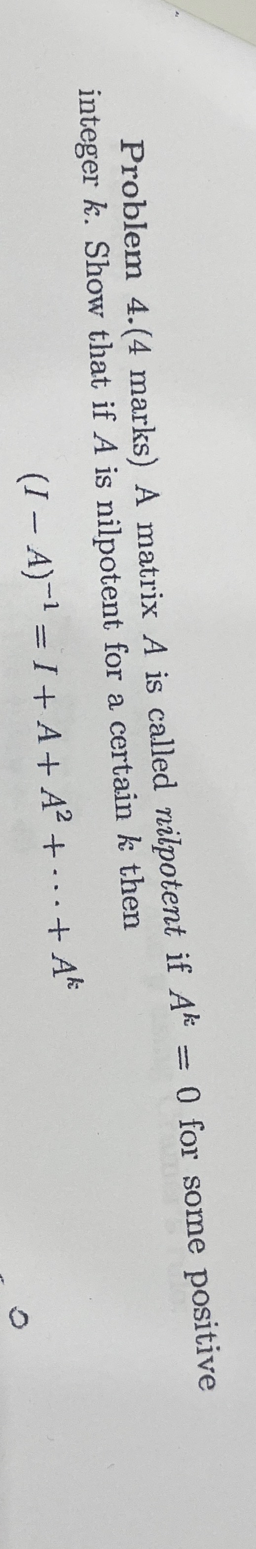 Solved Problem 4.(4 ﻿marks) ﻿A matrix A ﻿is called nilpotent | Chegg.com