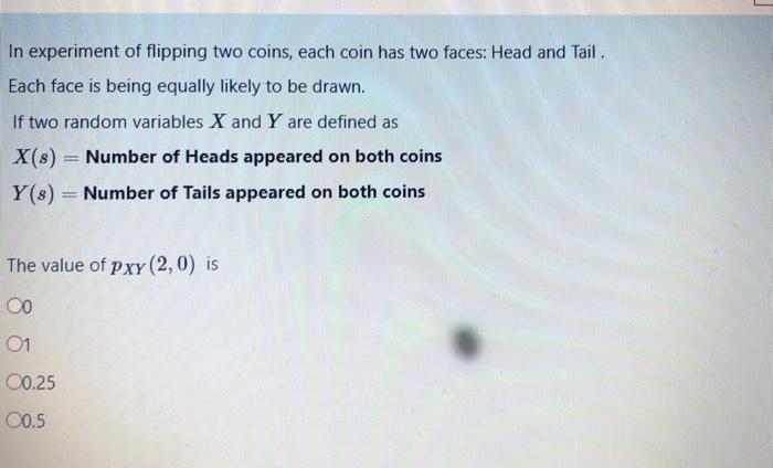 Solved In experiment of flipping two coins, each coin has | Chegg.com