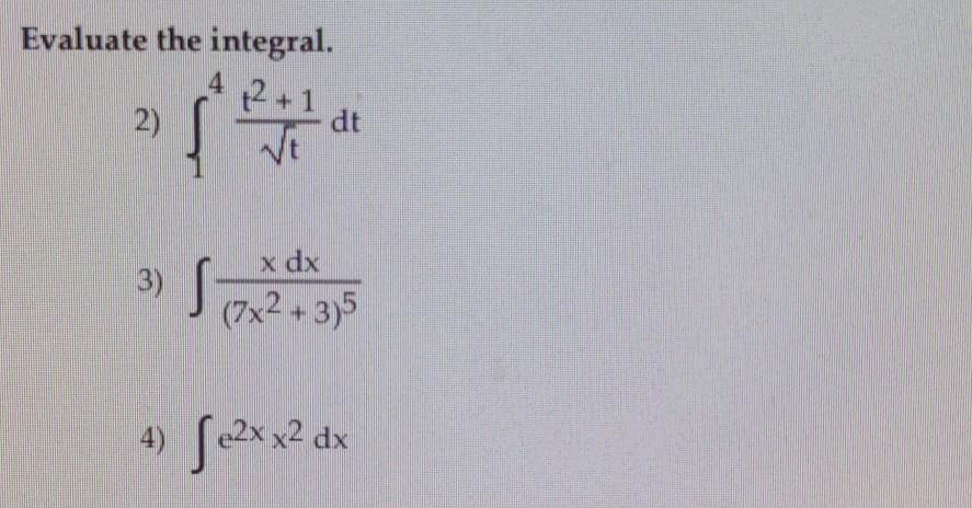 Solved Evaluate the integral. 2+1 2) dt 4 Vi x dx 3) 「 (7x2 | Chegg.com