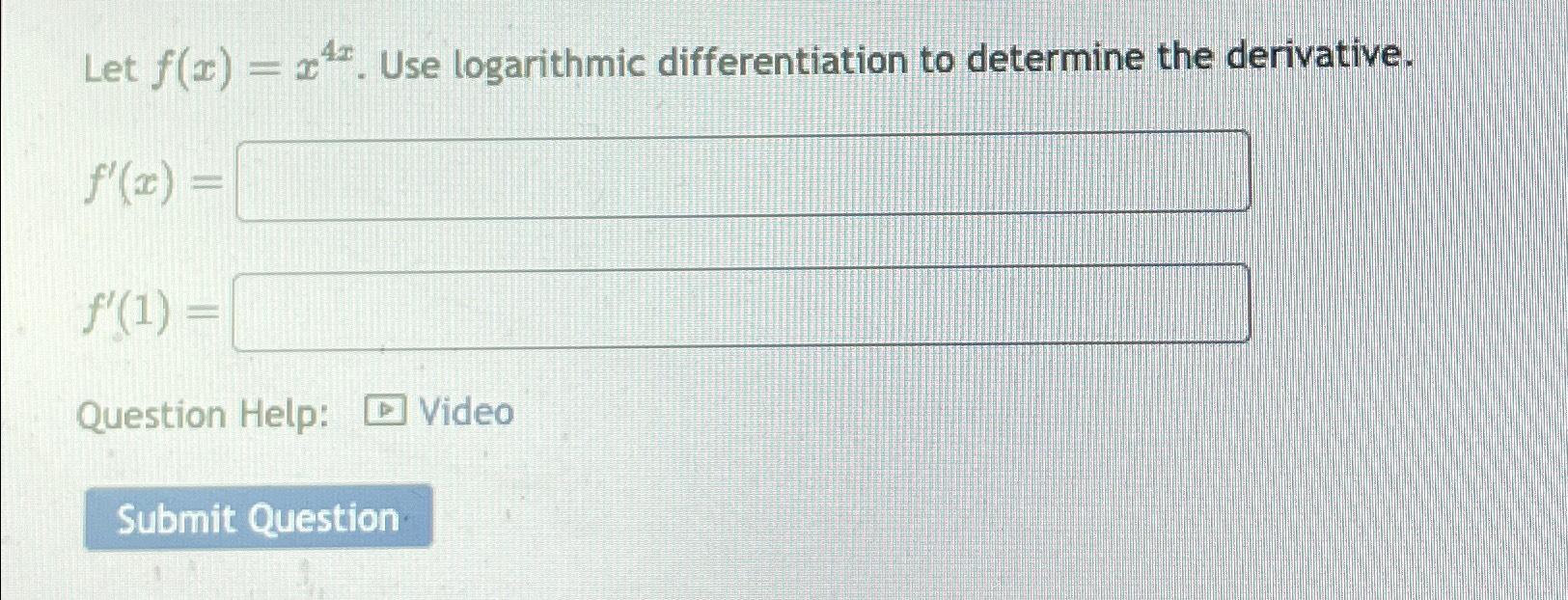 Solved Let f(x)=x4x. ﻿Use logarithmic differentiation to | Chegg.com
