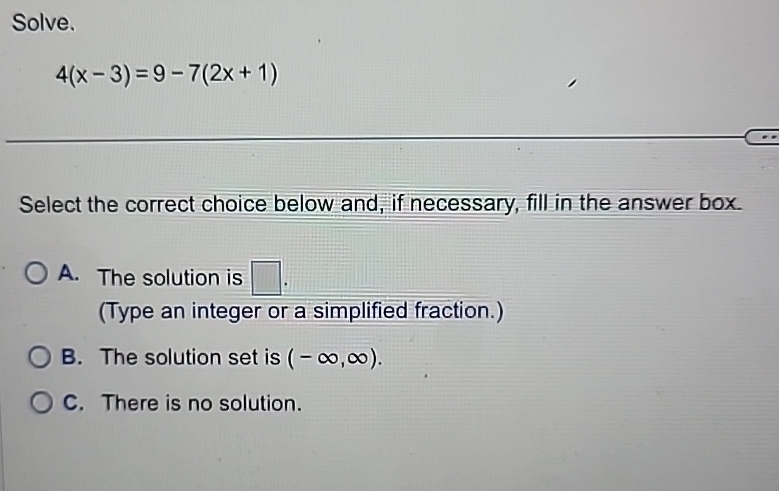 Solved Solve.4(x-3)=9-7(2x+1)Select the correct choice below | Chegg.com