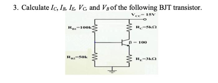 Solved 3. Calculate IC,IB,IE,VC, and VB of the following BJT | Chegg.com