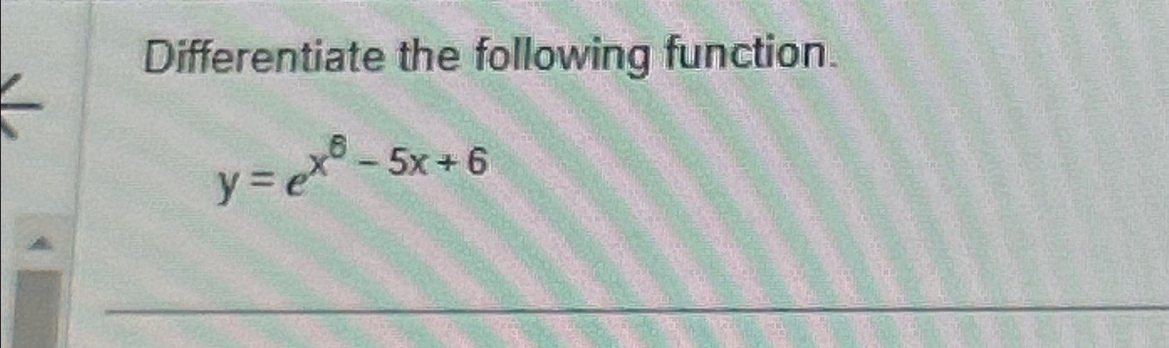 Solved Differentiate the following function.y=ex6-5x+6 | Chegg.com