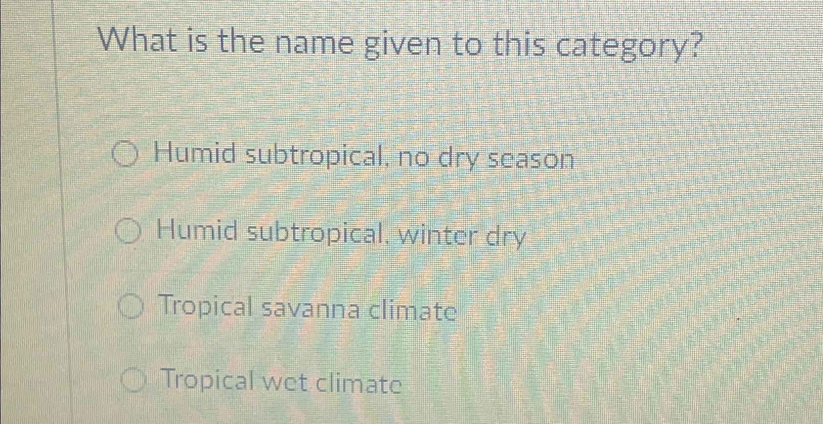 Solved What is the name given to this category?Humid | Chegg.com
