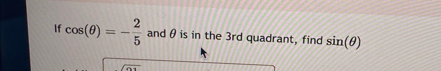 Solved If cos(θ)=-25 ﻿and θ ﻿is in the 3rd quadrant, find | Chegg.com