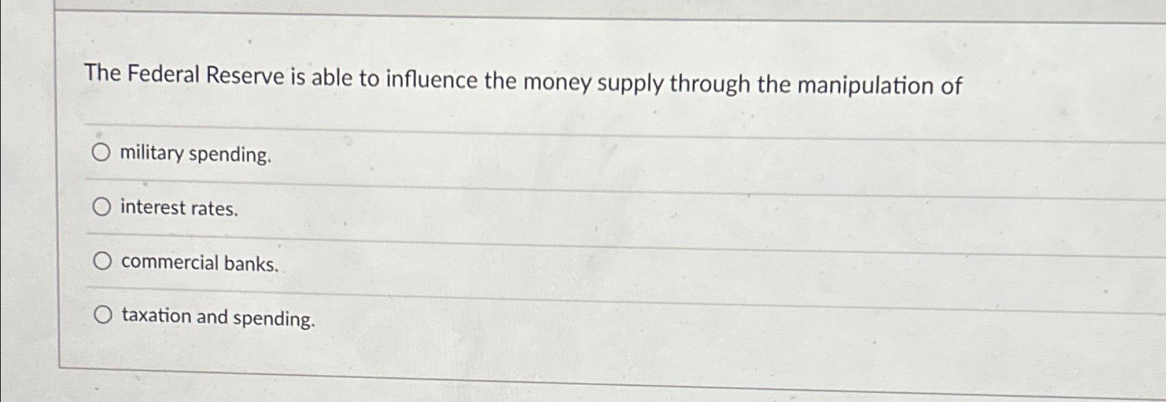 Solved The Federal Reserve is able to influence the money | Chegg.com