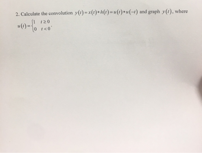 Solved 2. Calculate the convolution y(t)= x(t)*h(t)= | Chegg.com