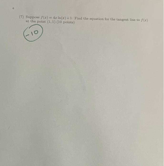 Solved (7) Suppose f(x)=4xln(x)+1. Find the equation for the | Chegg.com
