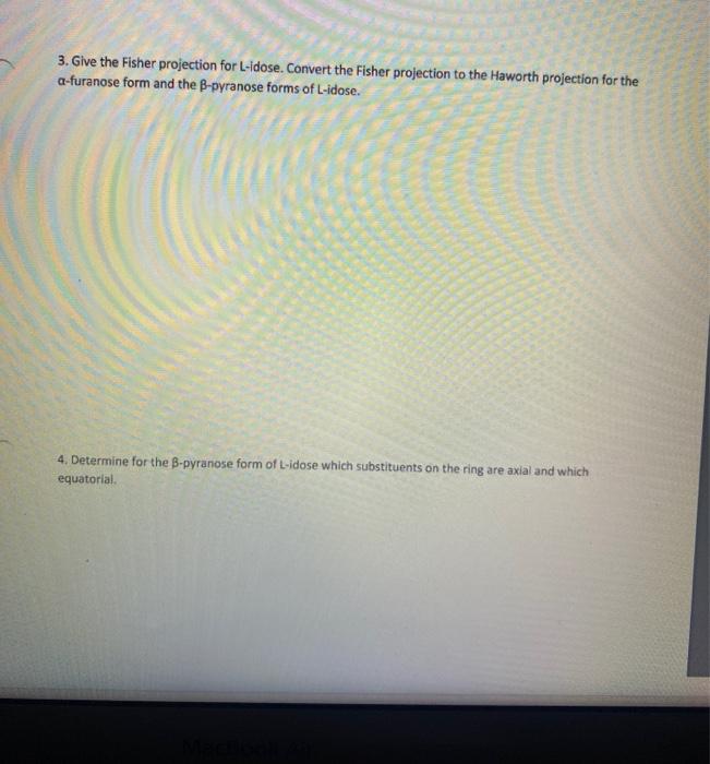 Solved 3. Give the Fisher projection for L-idose. Convert | Chegg.com