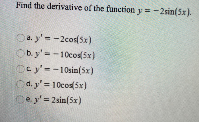 Solved Find the derivative of the function y = –2sin(5x). a. | Chegg.com
