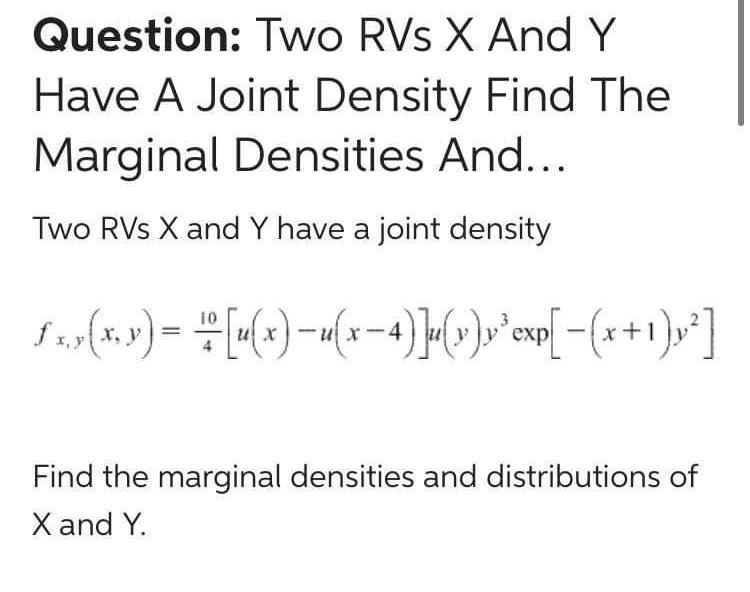 Solved Question: Two RVs X And Y Have A Joint Density Find | Chegg.com