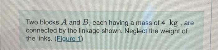 Solved Two blocks A and B, each having a mass of 4 kg, are | Chegg.com