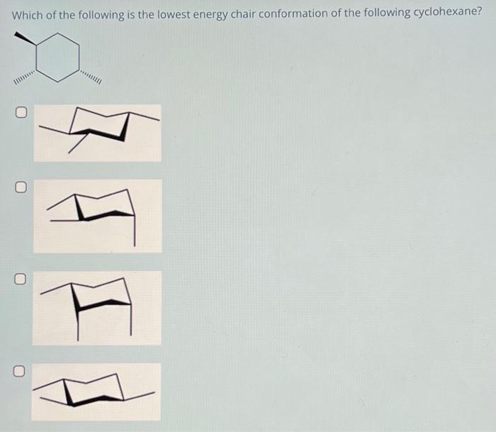 Solved which of the following is the lowest energy chair | Chegg.com