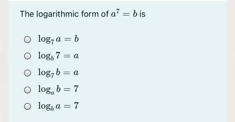 Solved The logarithmic form of a? = bis olog, a = b olog, 7 | Chegg.com