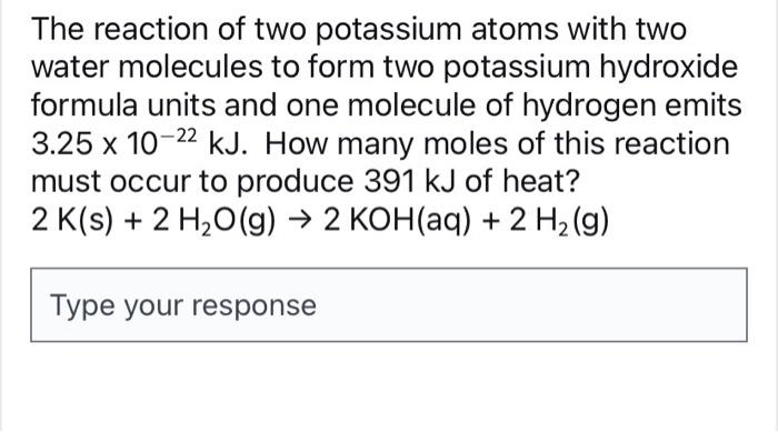 Solved The reaction of two potassium atoms with two water | Chegg.com