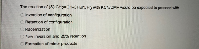 Solved The reaction of (S) CH2=CH-CHBCH3 with KCN/DMF would | Chegg.com