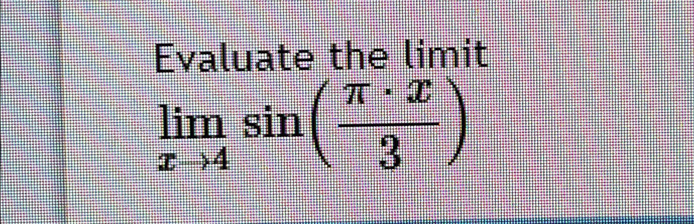 Solved Evaluate the limitlimx→4sin(π*x3) | Chegg.com