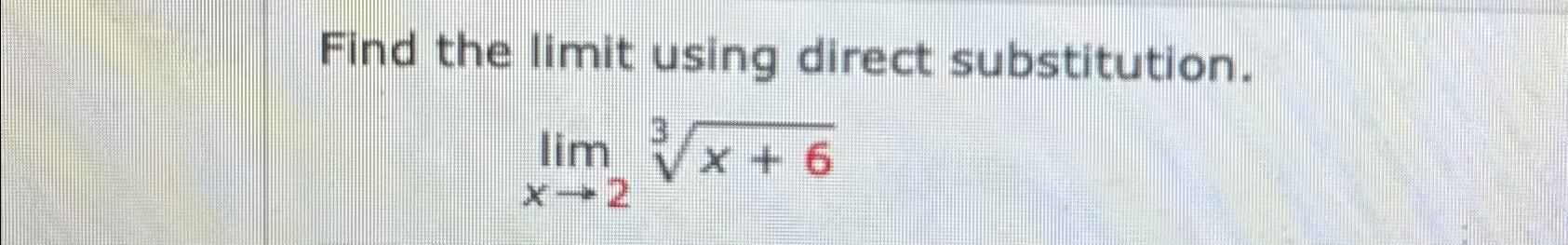 Solved Find the limit using direct substitution.limx→2x+63 | Chegg.com