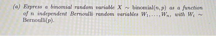 Solved a) Express a binomial random variable X∼binomial(n,p) | Chegg.com