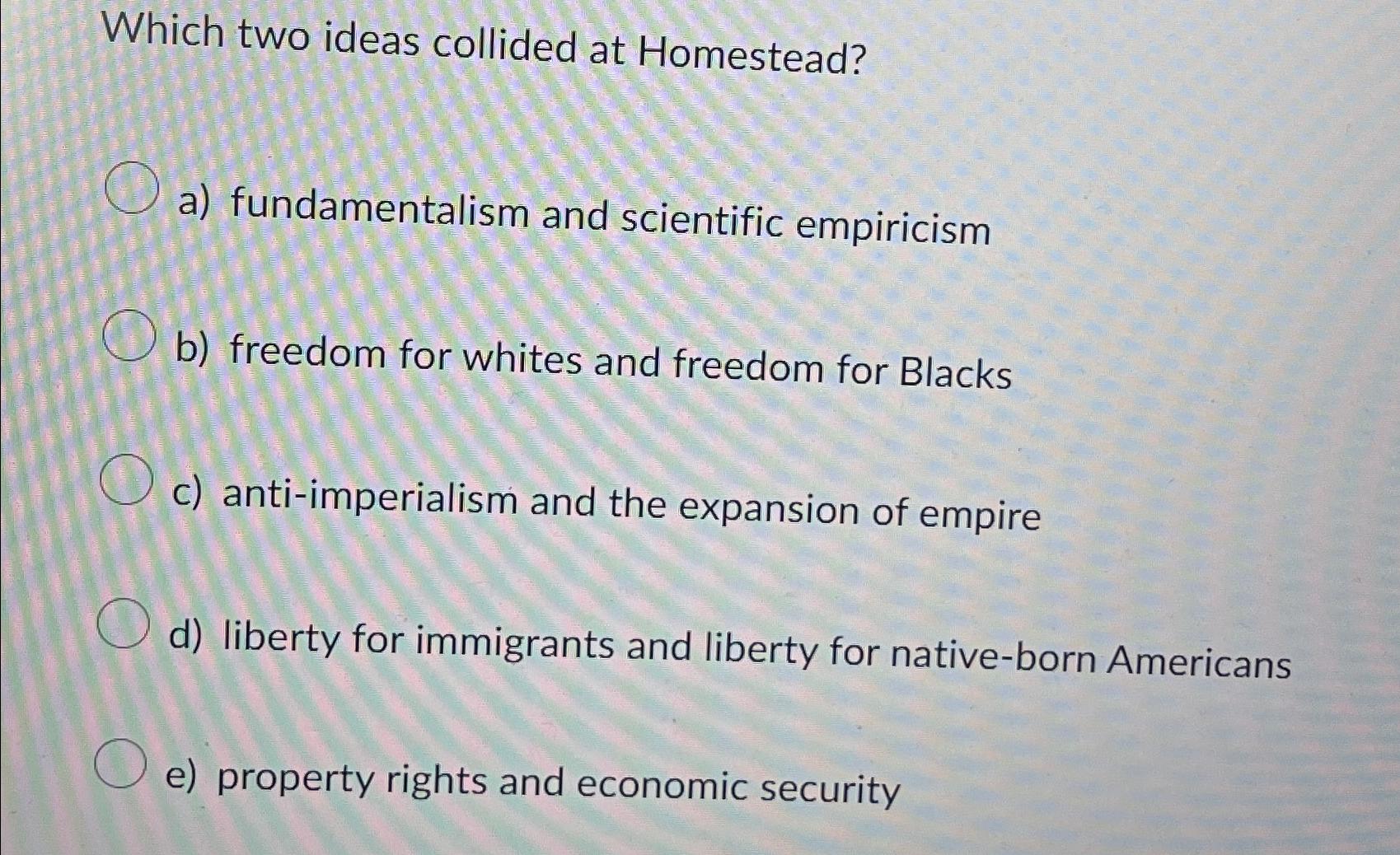 Solved Which two ideas collided at Homestead?a) | Chegg.com