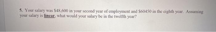 Solved 5. Your salary was $48,600 in your second year of | Chegg.com