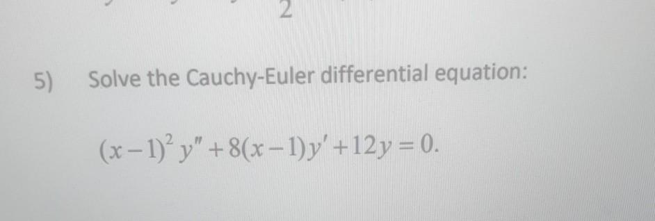 Solved N 5) Solve the Cauchy-Euler differential equation: (x | Chegg.com