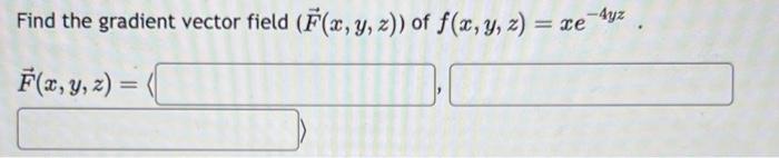 Solved Find the gradient vector field (F(x,y,z)) of | Chegg.com