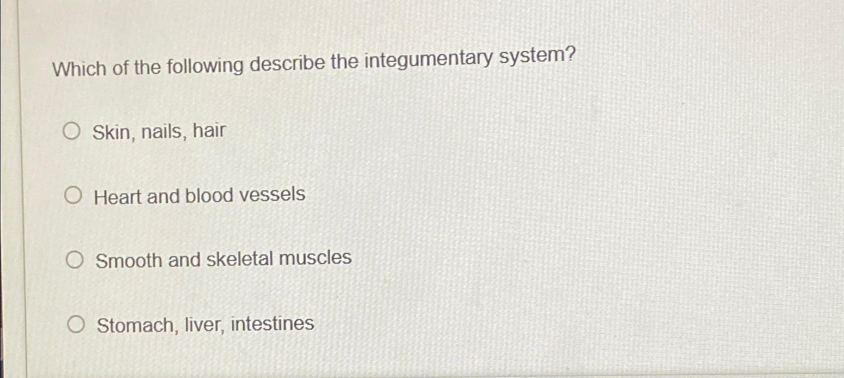 Solved Which of the following describe the integumentary | Chegg.com