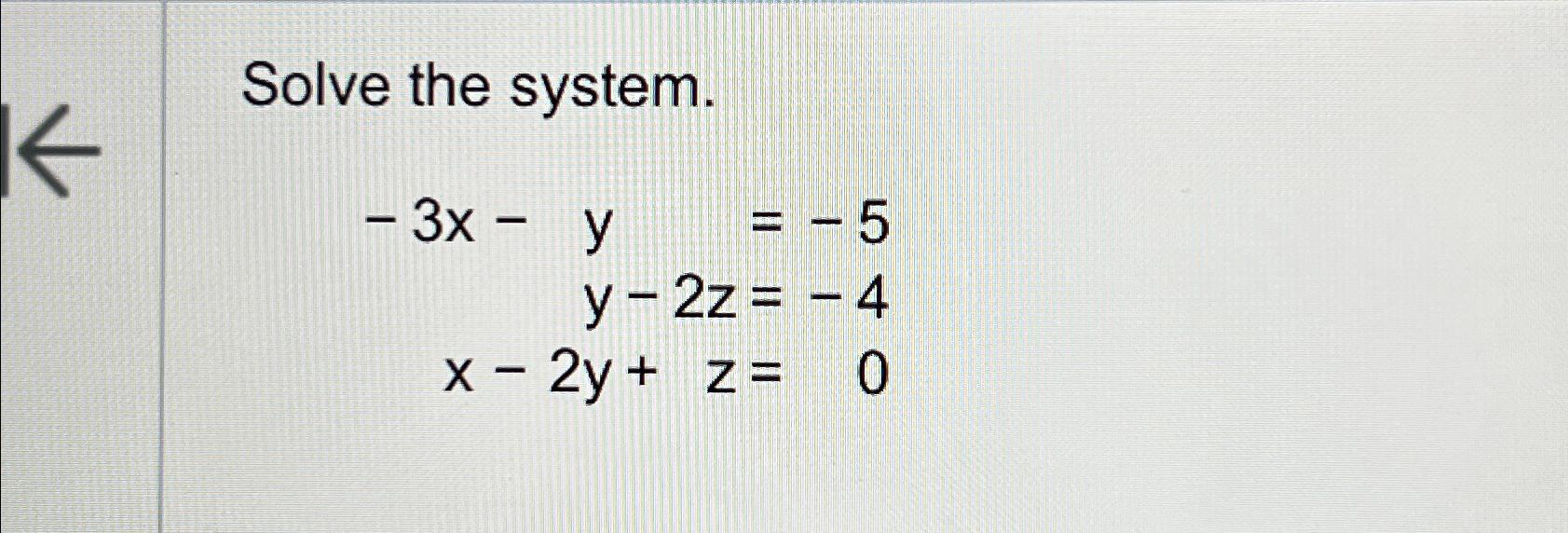 Solved Solve the system.-3x-y=,-5y-2z=,-4x-2y+z=,0 | Chegg.com