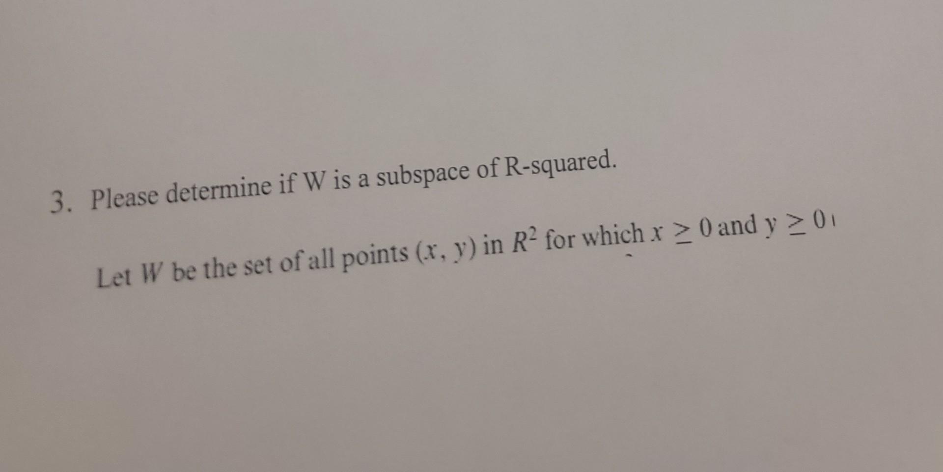Solved 3. Please determine if W is a subspace of R-squared. | Chegg.com