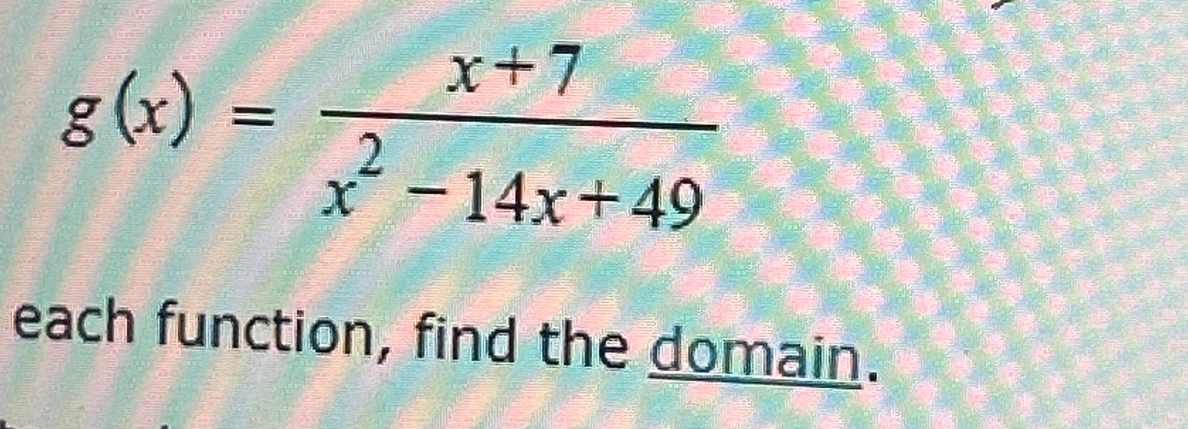 Solved g(x)=x+7x2-14x+49each function, find the domain. | Chegg.com